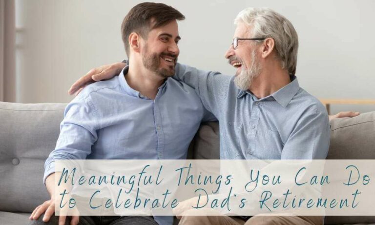 How To Celebrate Dad's Retirement (17 Fun Ideas Dad'll Like)